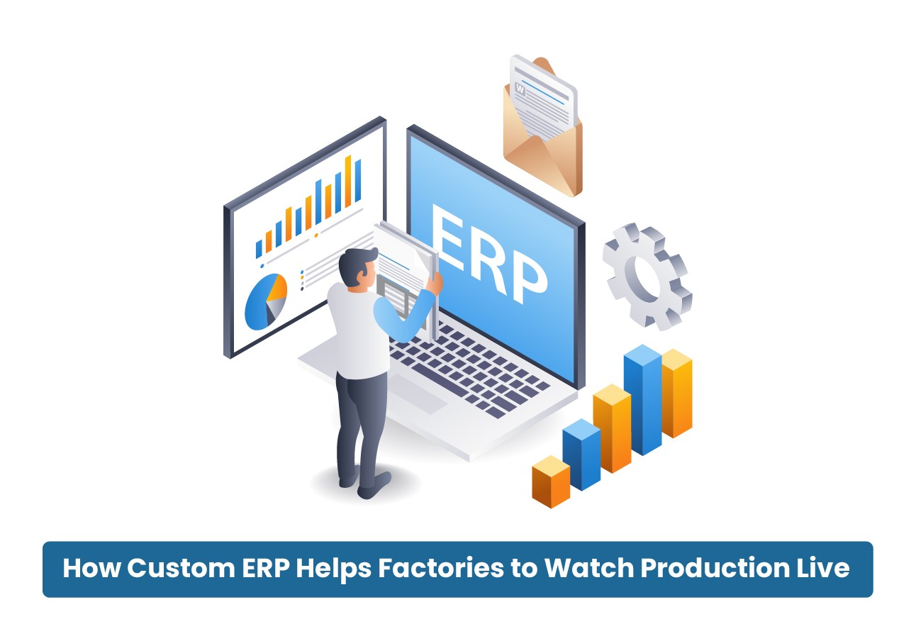 How Custom ERP Helps Factories to Watch Production Live