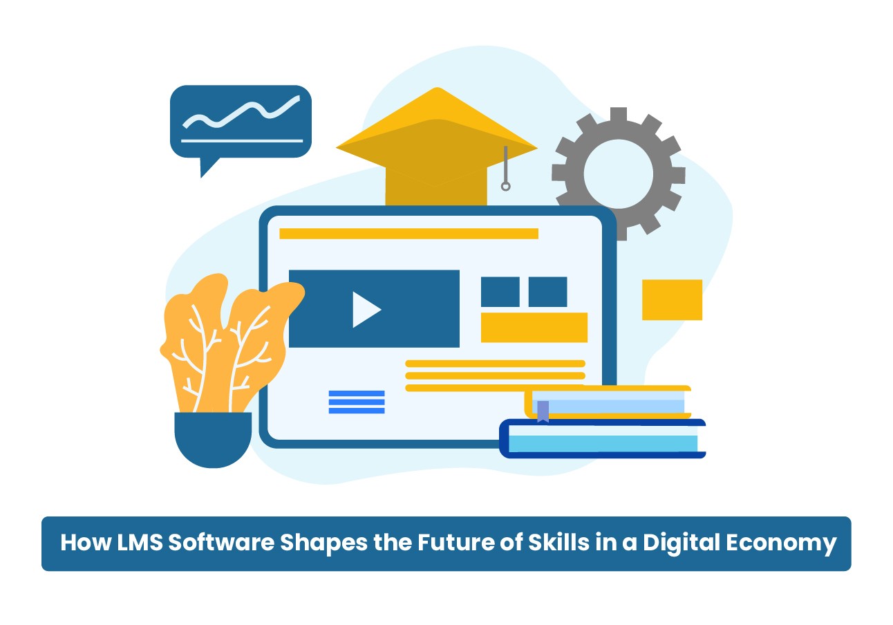 How LMS Software Shapes the Future of Skills in a Digital Economy