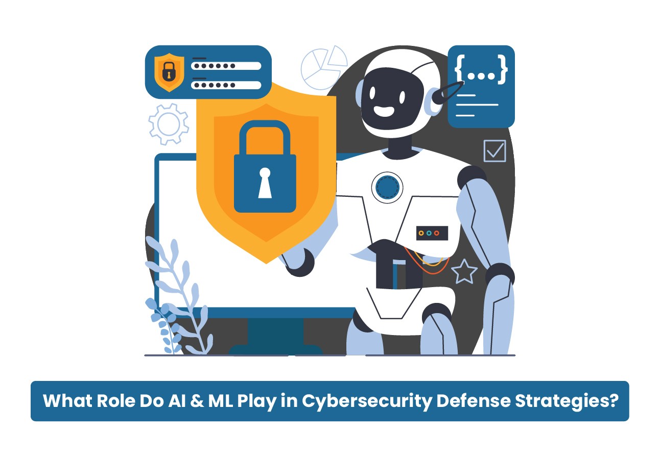 What Role Do AI & ML Play in Cybersecurity Defense Strategies?
