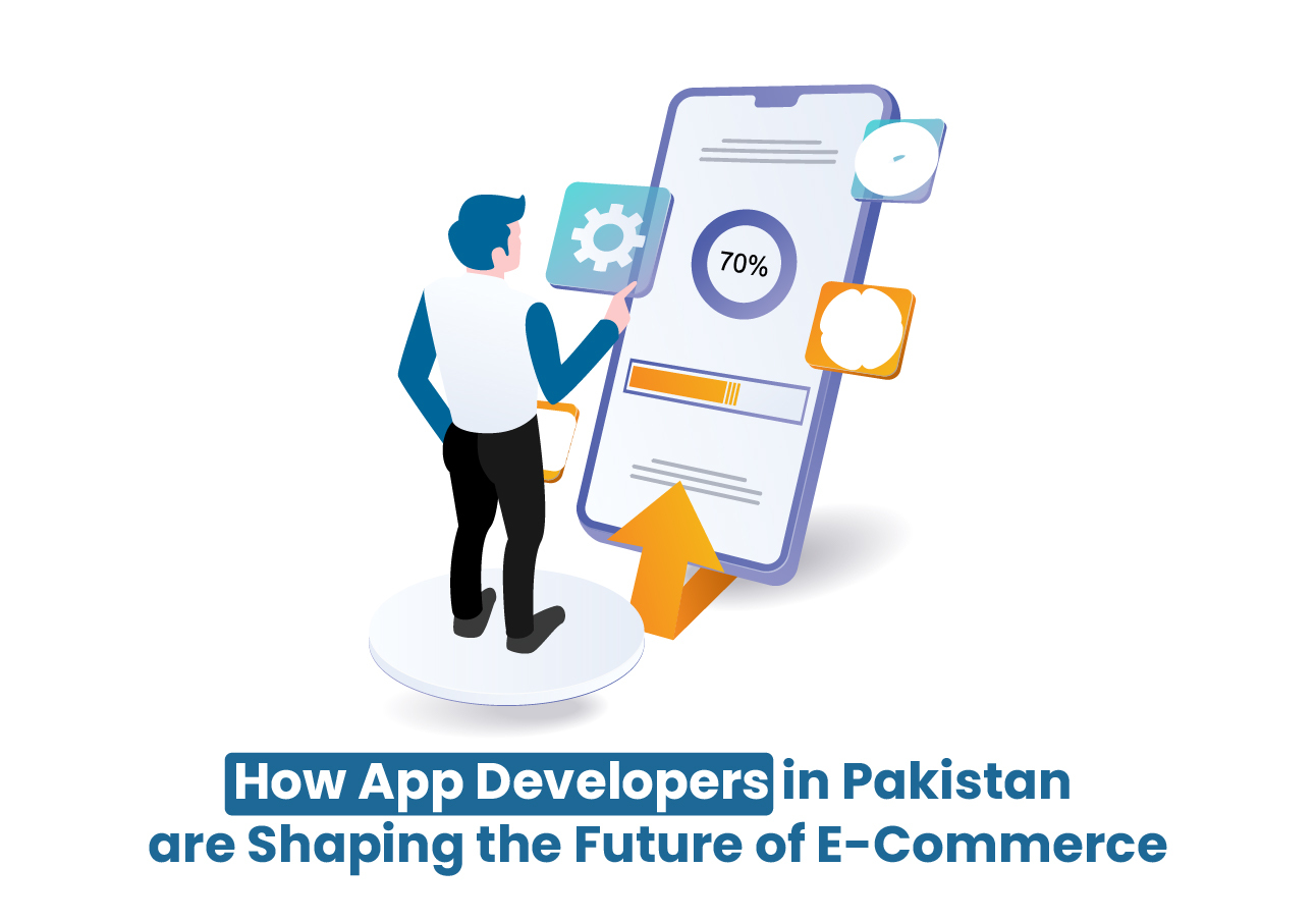 How App Developers in Pakistan Shaping Future of E-Commerce